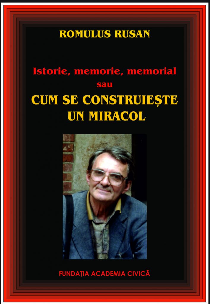 Romulus Rusan, Istorie, memorie, memorial sau cum se construiește un ...